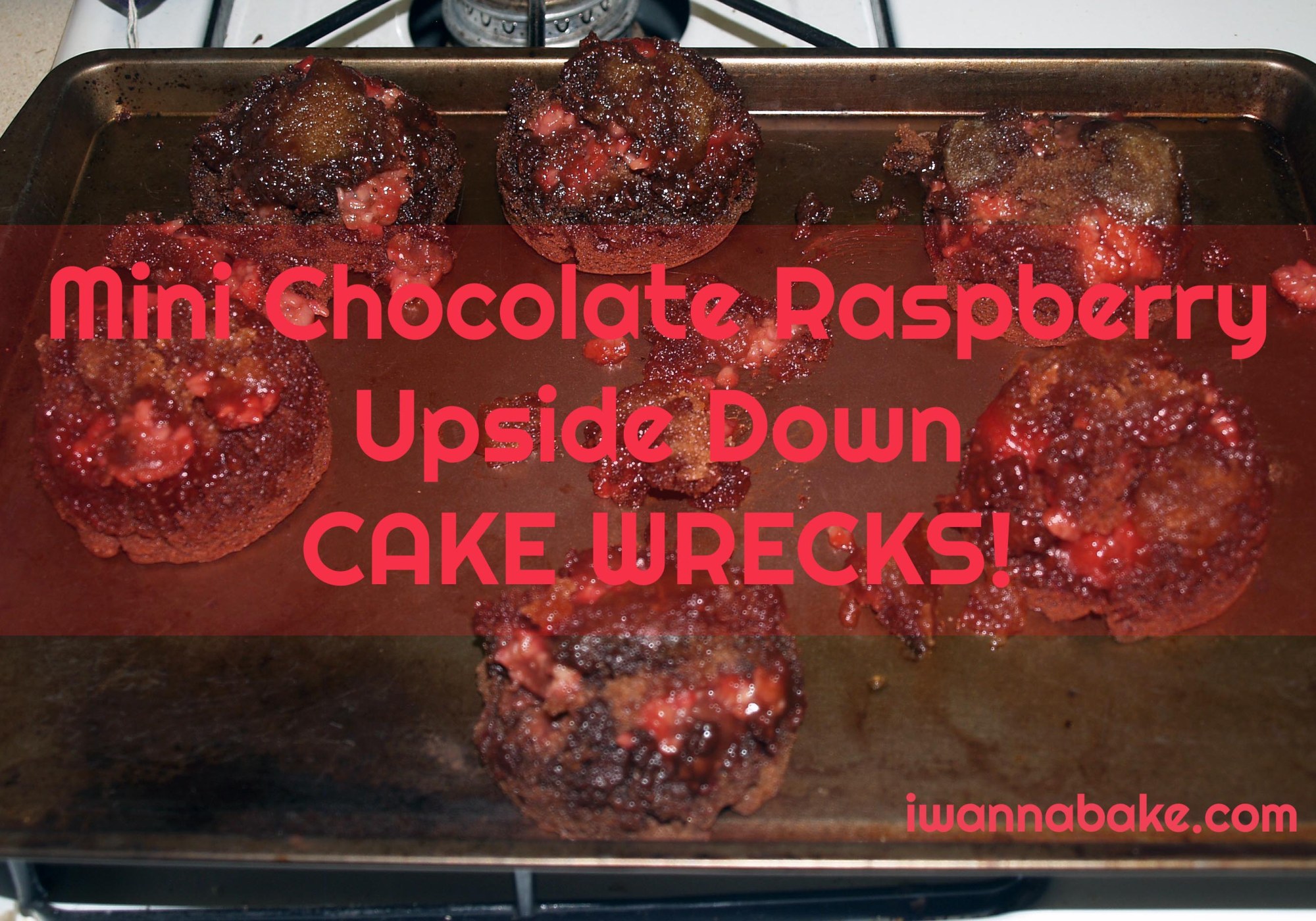 Baking Fail: Mini Chocolate Raspberry Upside Down Cakes | I Wanna Bake!